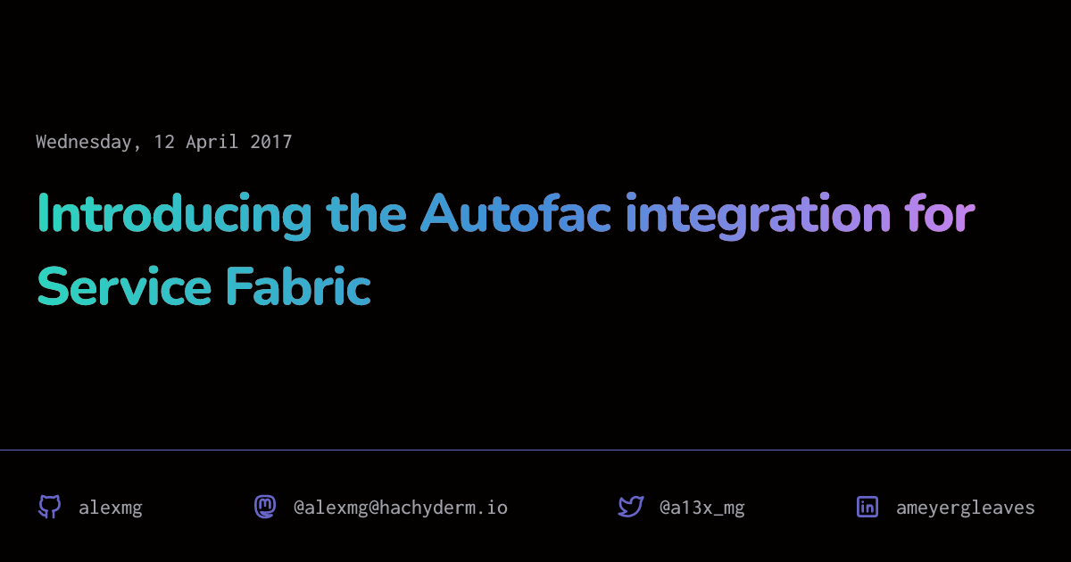 Introducing the Autofac integration for Service Fabric | Alex Meyer-Gleaves