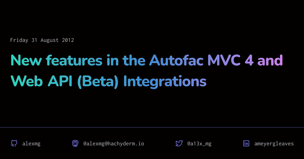 New Features In The Autofac Mvc 4 And Web Api Beta Integrations Alex Meyer Gleaves