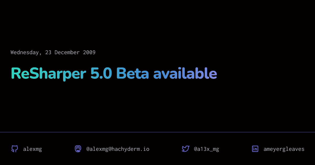 ReSharper 5.0 Beta available | Alex Meyer-Gleaves